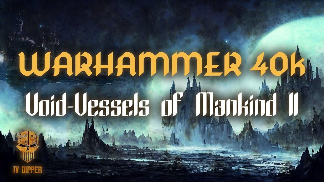 ll Void Vessels of Mankind - 40k Lore - YouTube