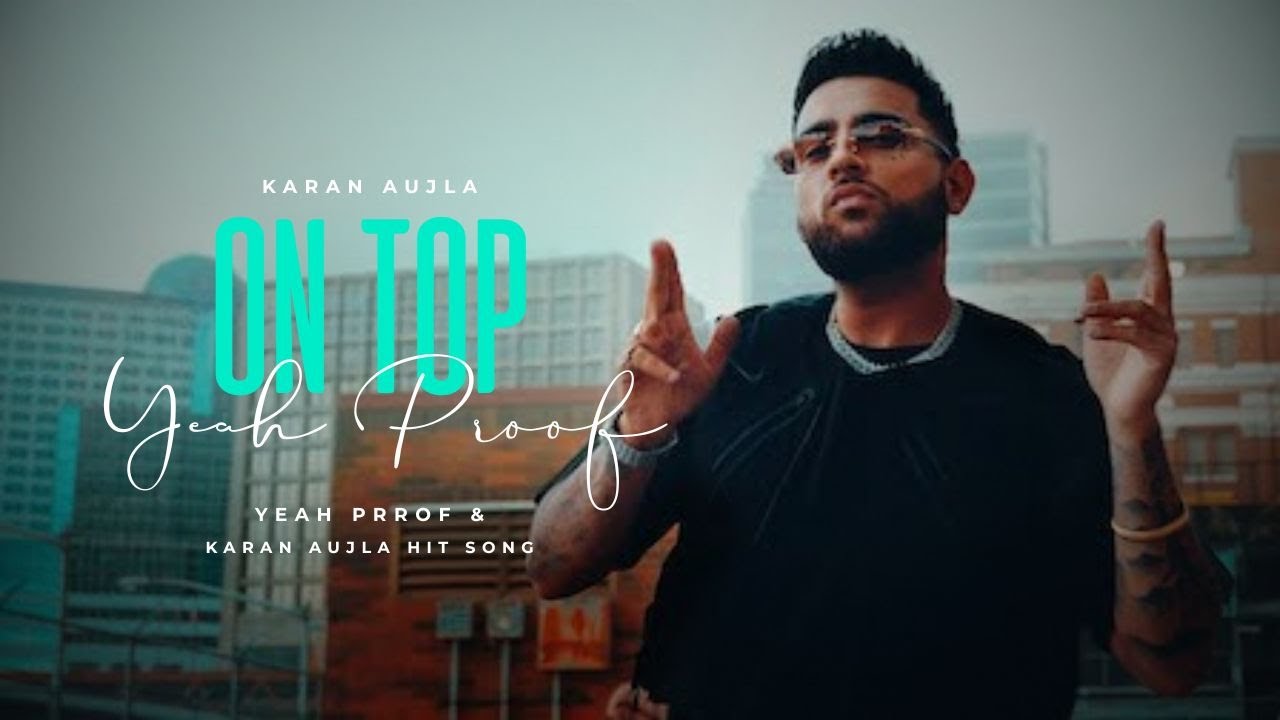 On Top - Karan Aujla | Yeah Proof | Latest Punjabi Song - YouTube