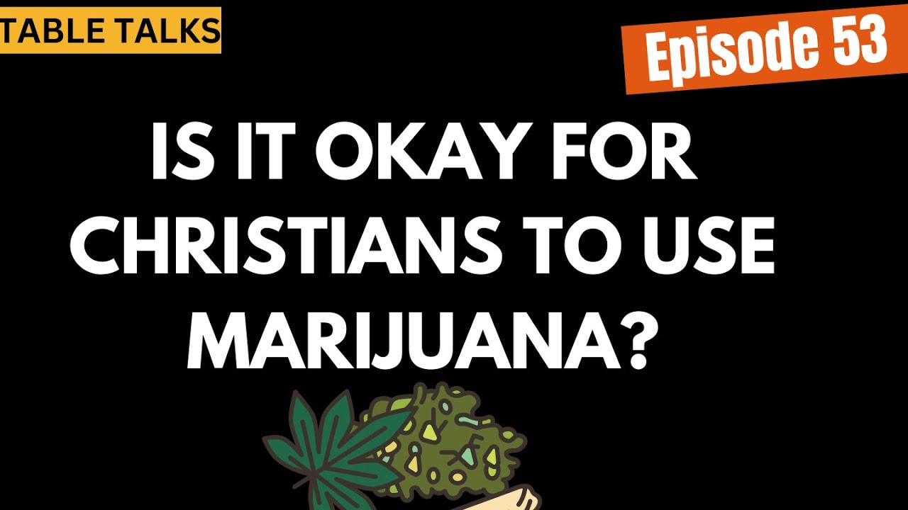 Episode #53– Is it OK for Christians to Use Marijuana? - YouTube