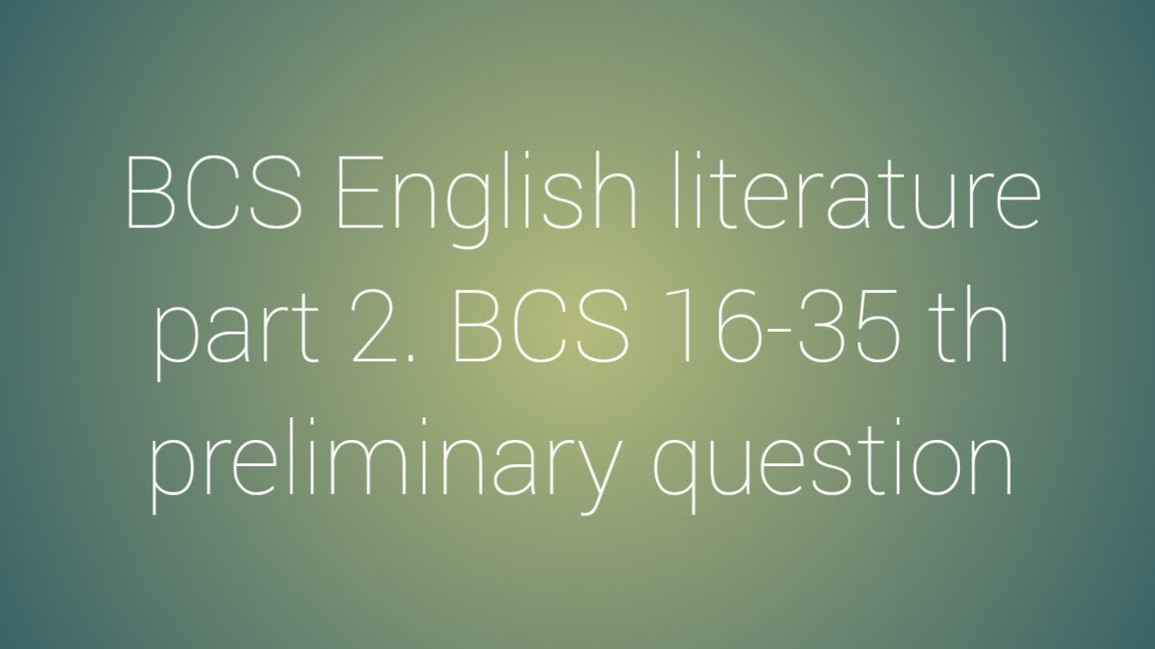 BCS English literature part 2. BCS 16-35 th preliminary question ...
