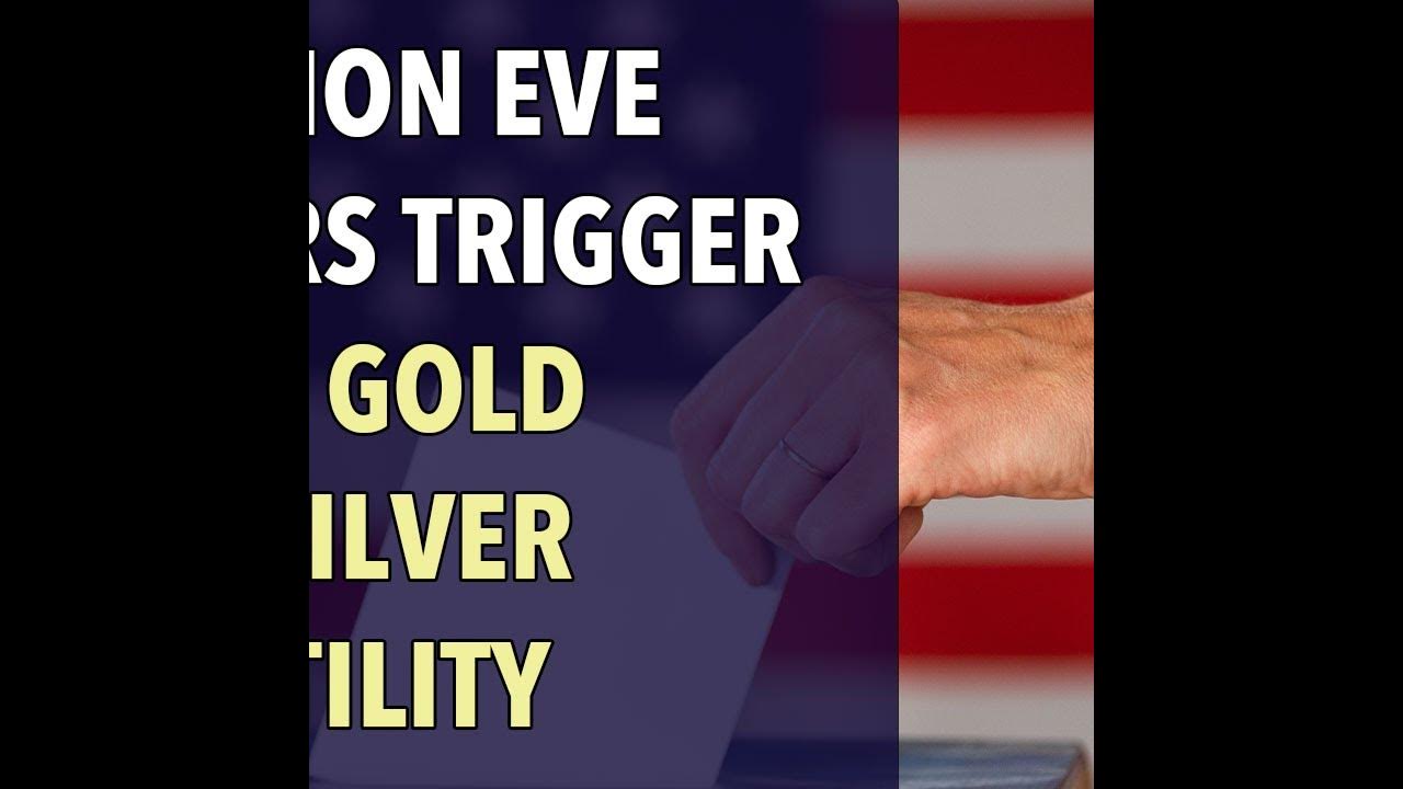Election Eve Jitters Trigger More Gold And Silver Volatility Youtube