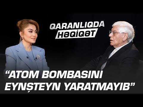 “Atom bombasını Eynşteyn yaratmayıb” - Rafiq Əliyev - QARANLIQDA HƏQİQƏT