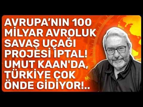AVRUPA’NIN 100 MİLYAR AVROLUK SAVAŞ UÇAĞI PROJESİ İPTAL! UMUT KAAN'DA, TÜRKİYE ÇOK ÖNDE GİDİYOR!..