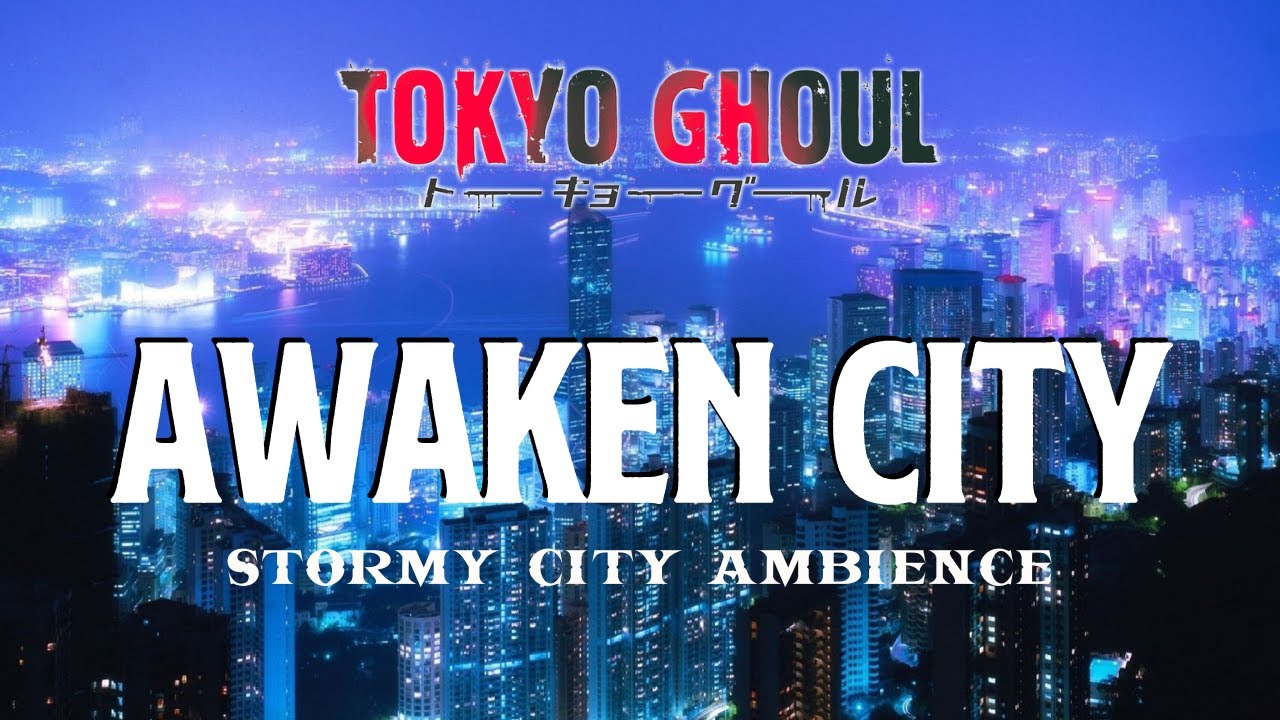 TOKYO GHOUL | Awaken City | stormy city ambience - YouTube