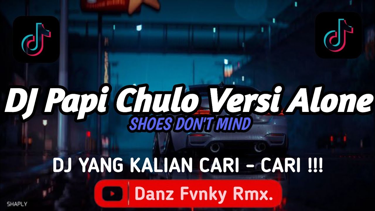 DJ PAPI CHULO VERSI ALONE X SHOES DON'T MIND FULL SONG DJ VEL BASS ...