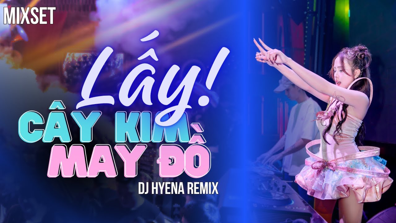 Lấy Cây Kim May Đồ | DJ HYENA REMIX | Mixset | Nonstop | LK | Top 3 Bản ...