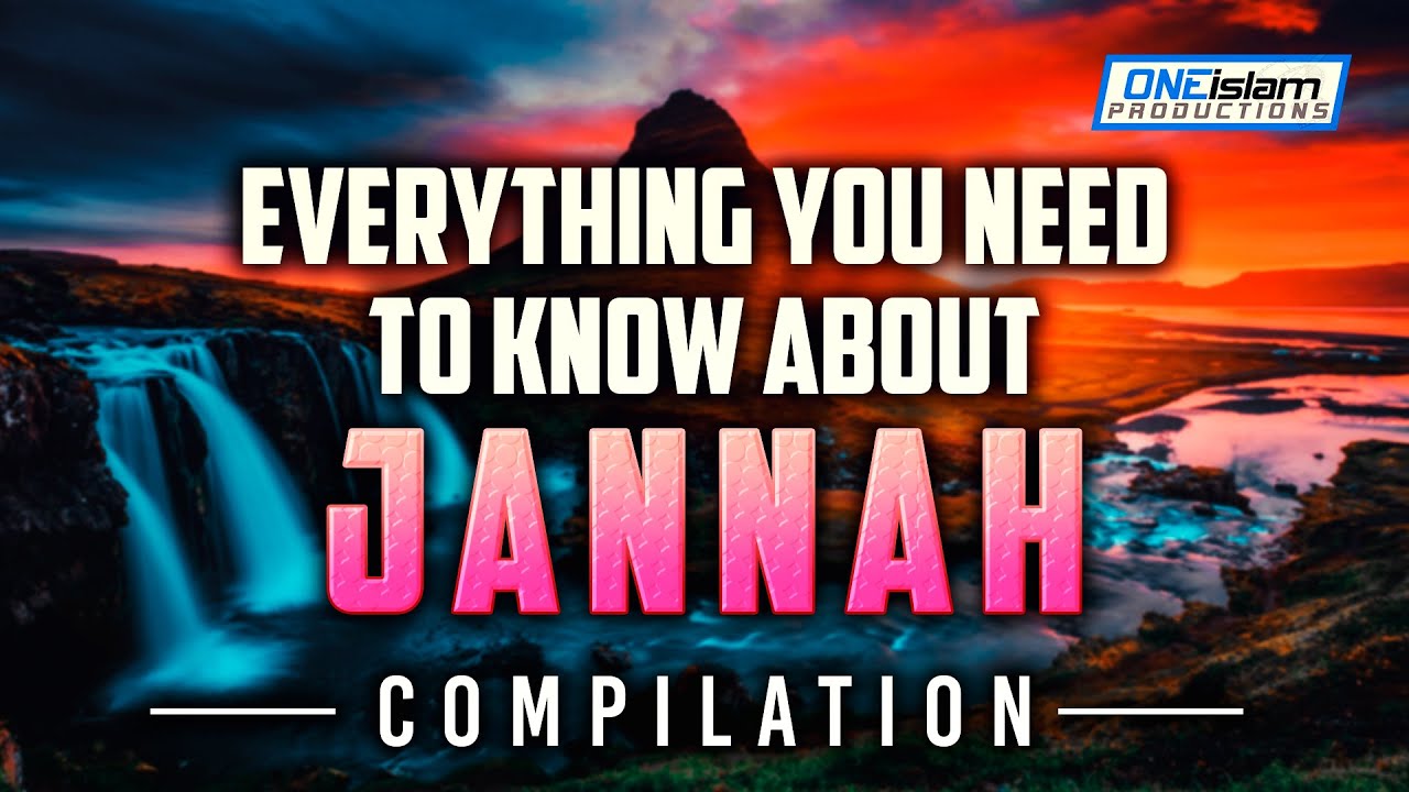EVERYTHING YOU NEED TO KNOW ABOUT JANNAH (COMPILATION) - YouTube