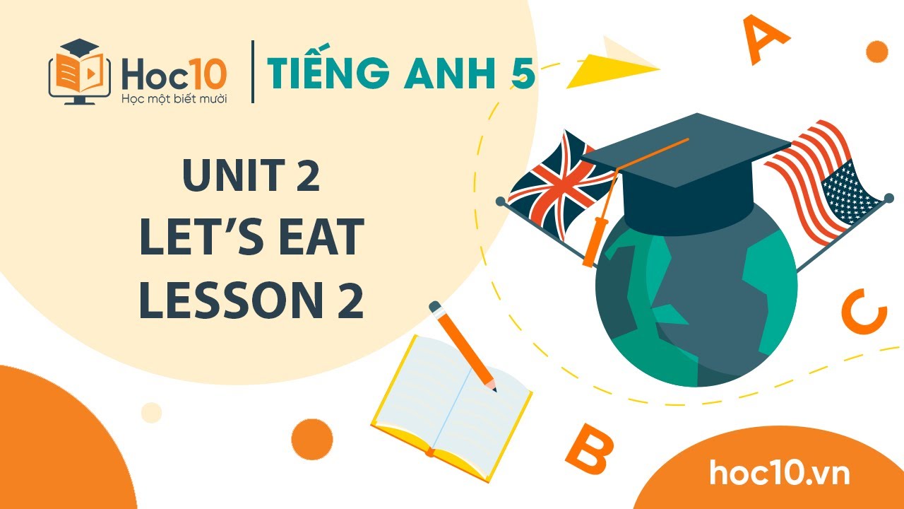 Unit 2 - Let's Eat - Lesson 2 - Tiếng Anh 5 | Hoc10 - YouTube