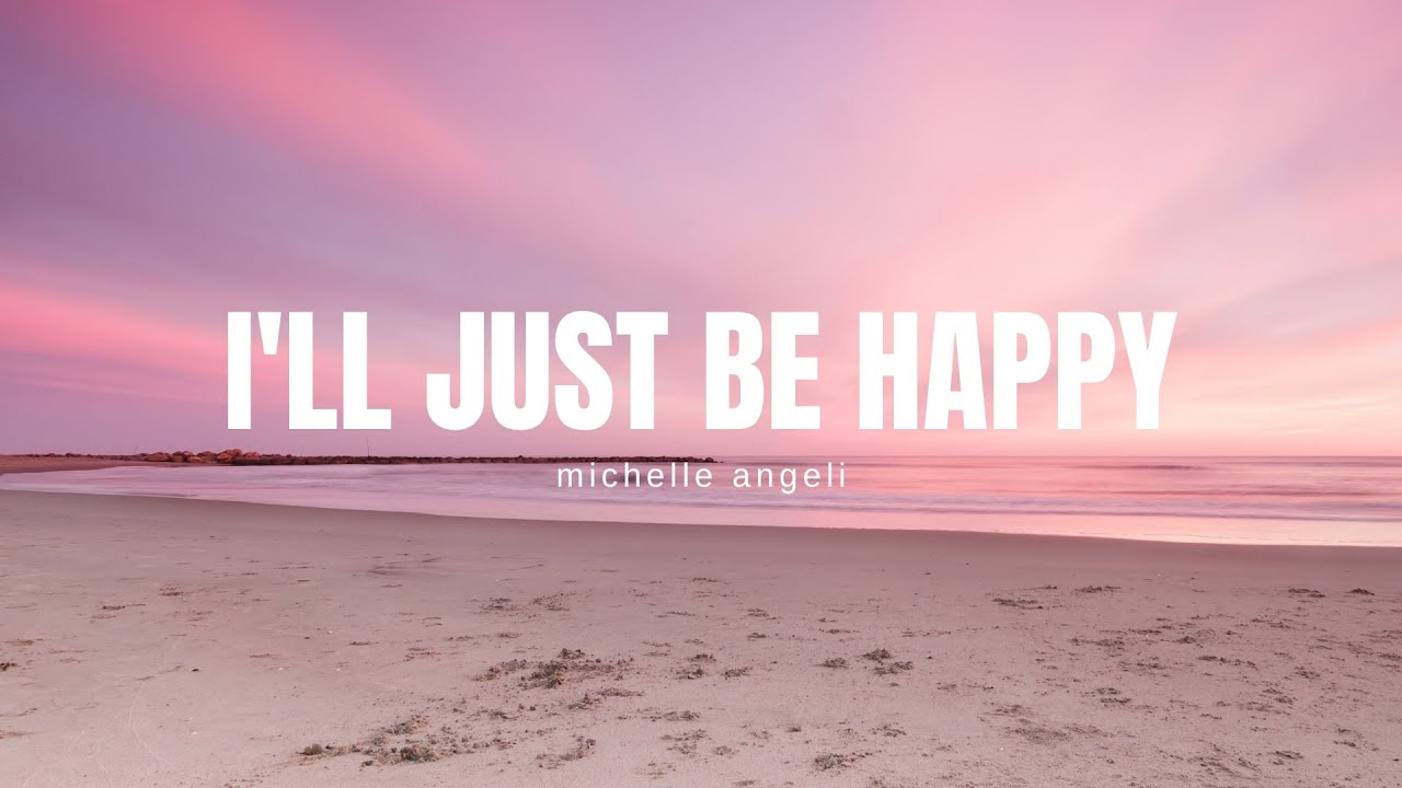 Michelle Angeli - I'll Just Be Happy (Lyric Video) - YouTube
