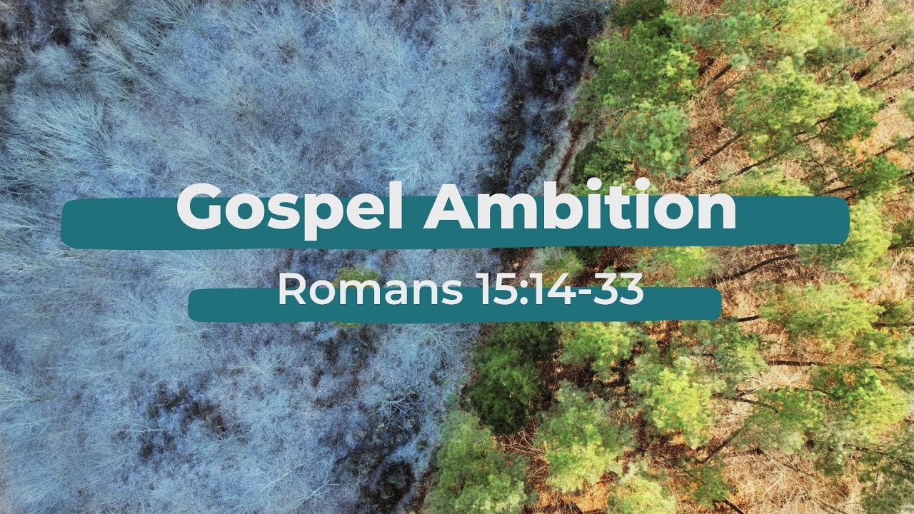 Romans: In views of Gods Mercy - Gospel Ambition - Romans 15:14-33 - YouTube