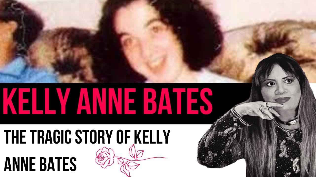 The Tragic Story of Kelly Ann Bates - YouTube
