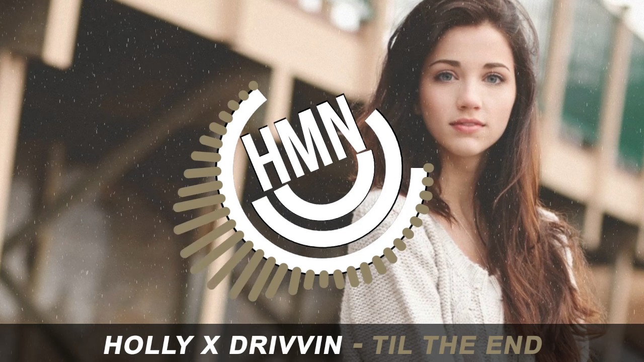 [DUBSTEP] Holly x Drivvin - Til The End - YouTube