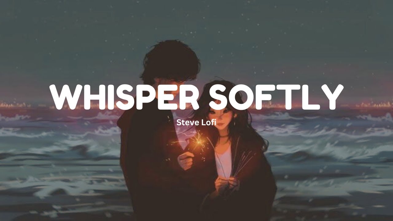 Whisper Softly - Steve Lofi - YouTube