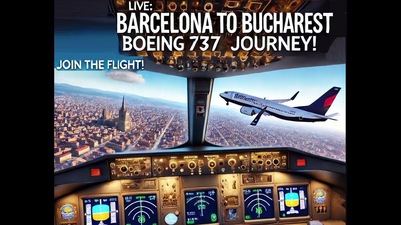 Barcelona to Bucharest ️ Live with Real Airline Pilot on Boeing 737 ...