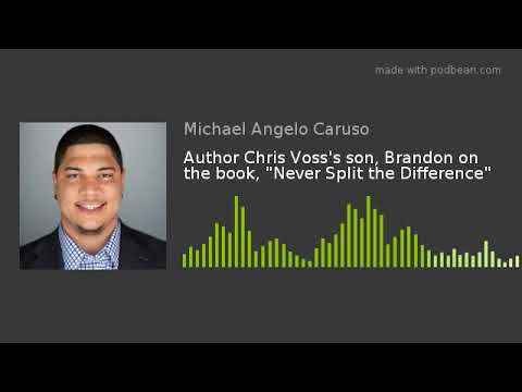 Author Chris Voss's son, Brandon on the book, "Never Split the ...