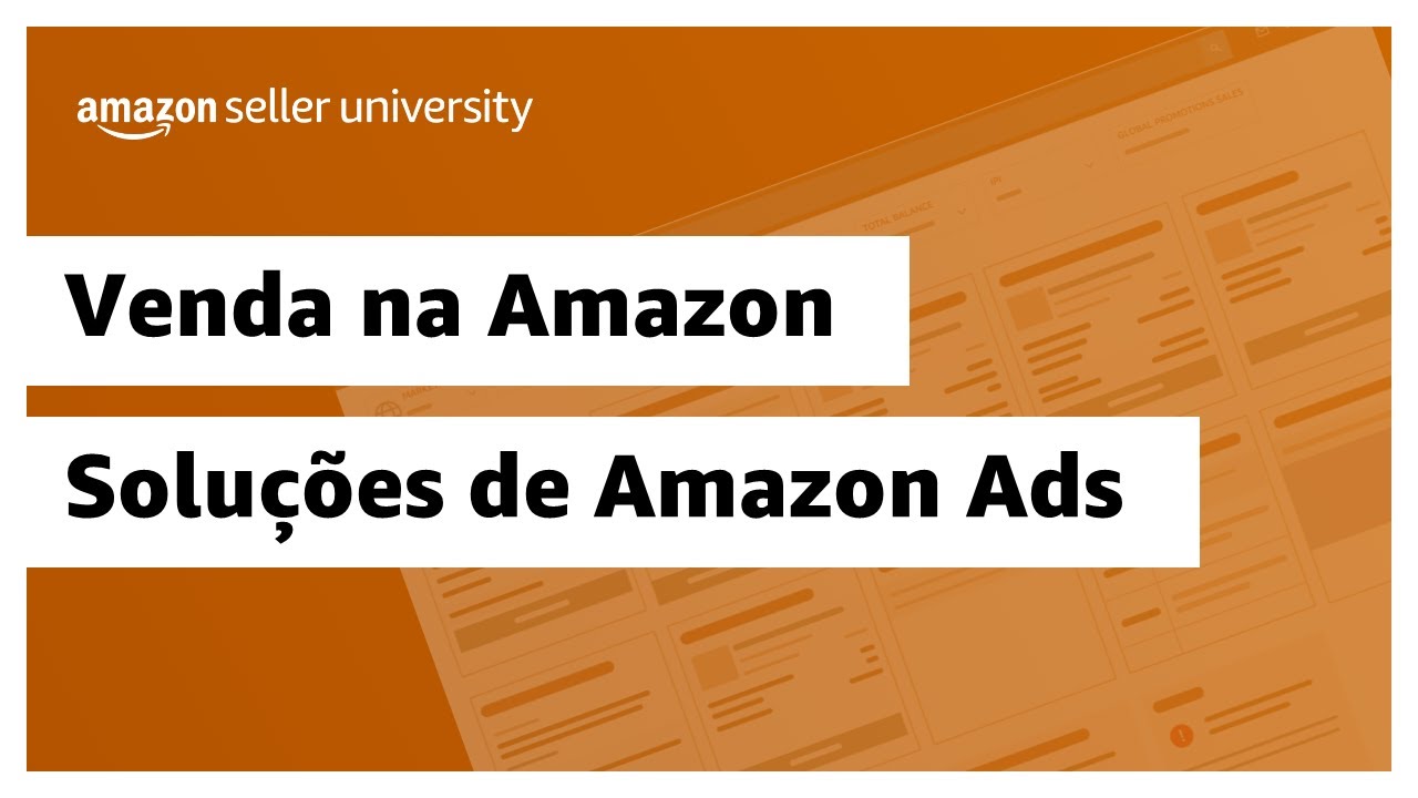 Utilize Amazon Ads para desenvolver sua loja | Amazon Seller University ...