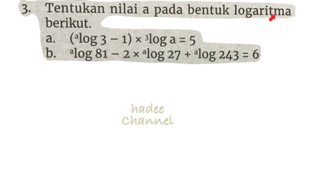 tentukan nilai a pada bentuk logaritma berikut,(a log 3-1)×³log a=5,a ...