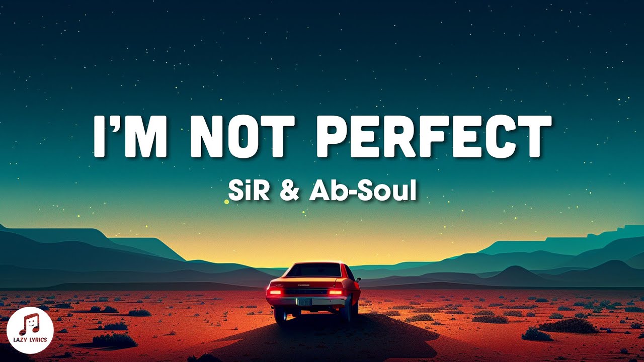 SiR & Ab-Soul - I'M NOT PERFECT (Lyrics) - YouTube