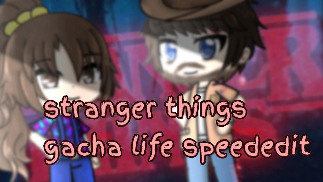 Stranger Things //gacha life speededit// - YouTube