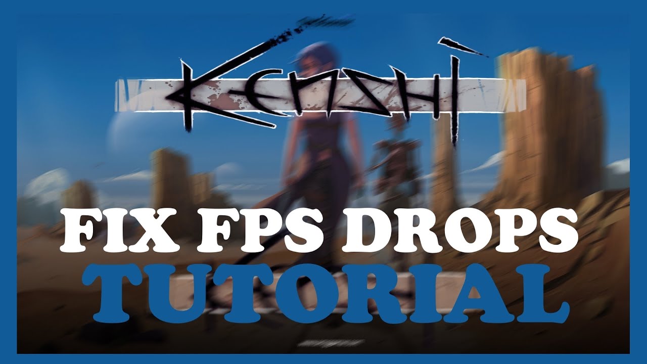 Kenshi – How to Fix Fps Drops & Stuttering – Complete Tutorial - YouTube
