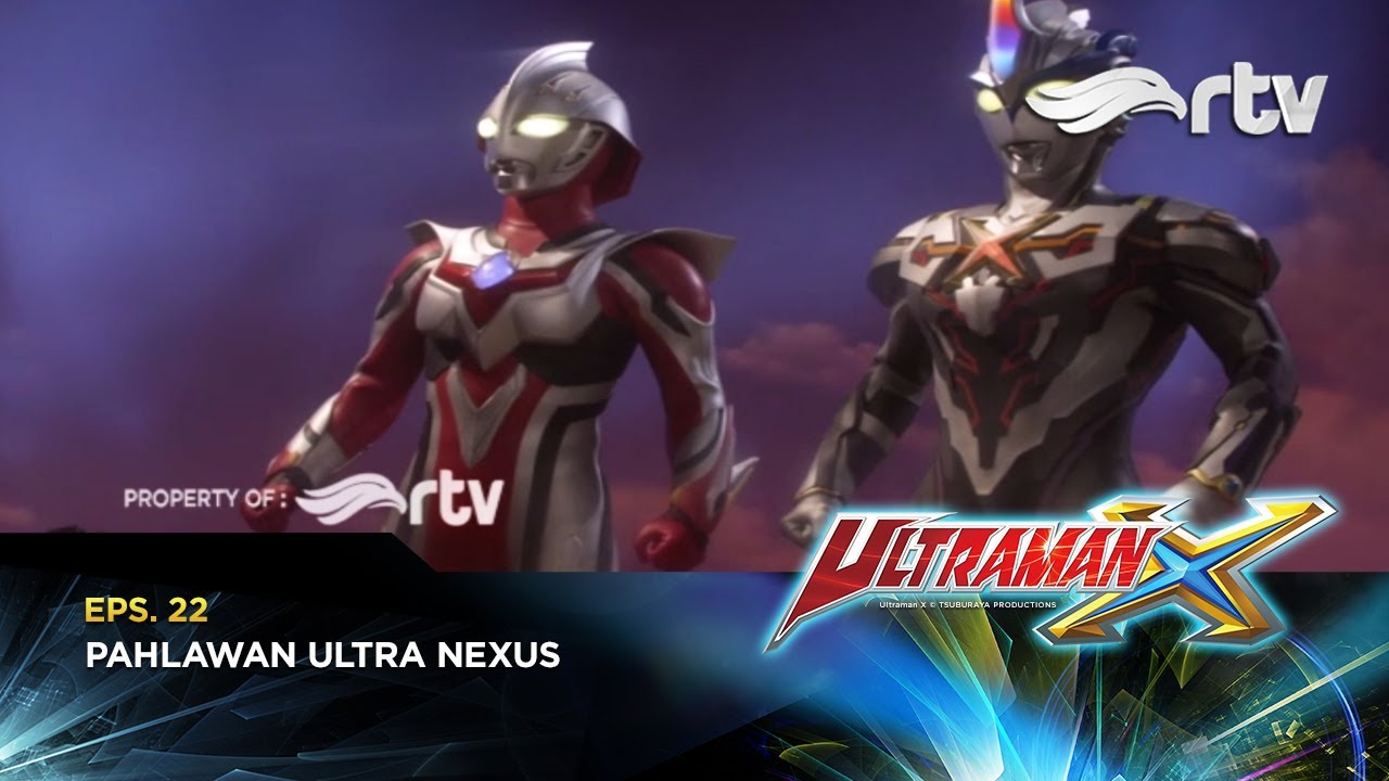 Ultraman X RTV : Pahlawan Ultra Nexus (Episode 22) - YouTube