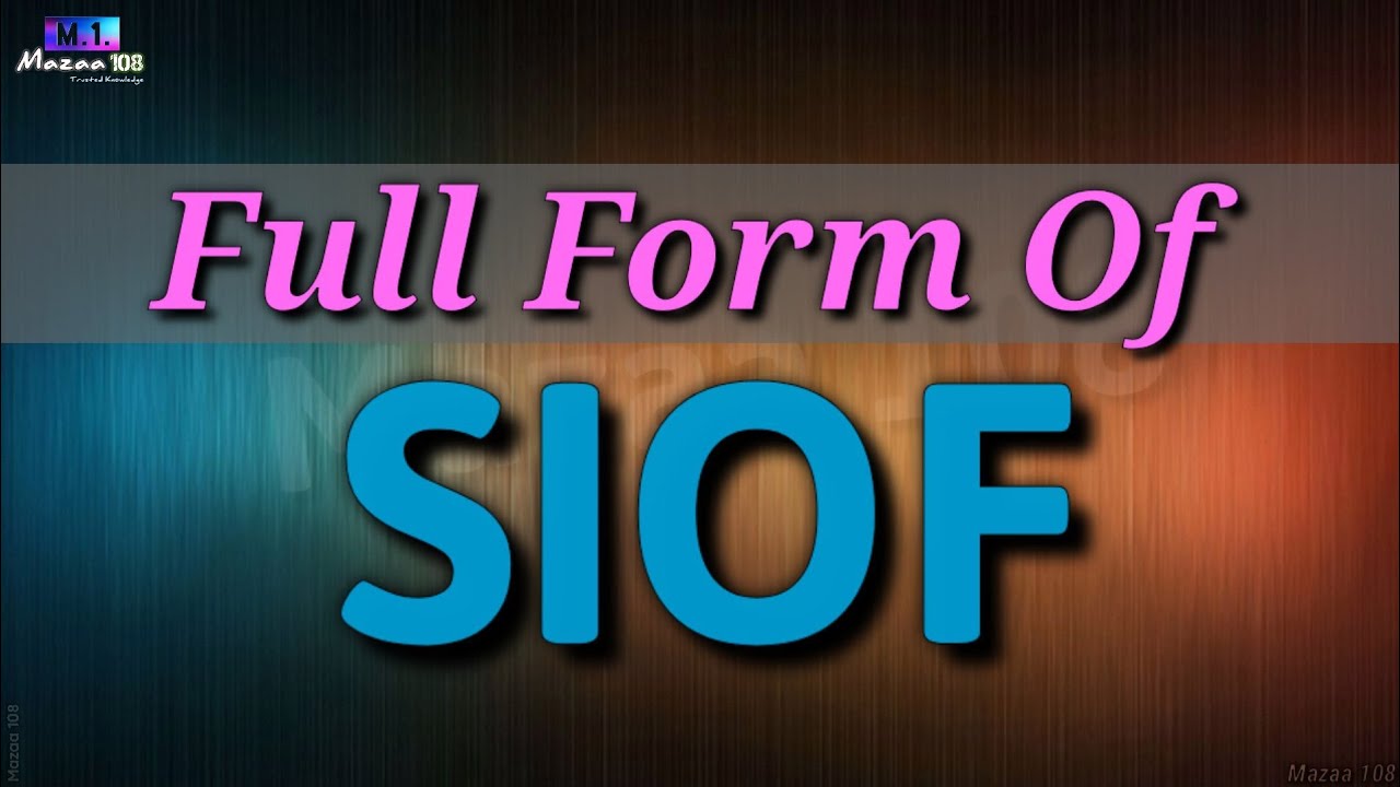 Full Form of SIOF | SIOF full form | SIOF means | SIOF Stands for ...