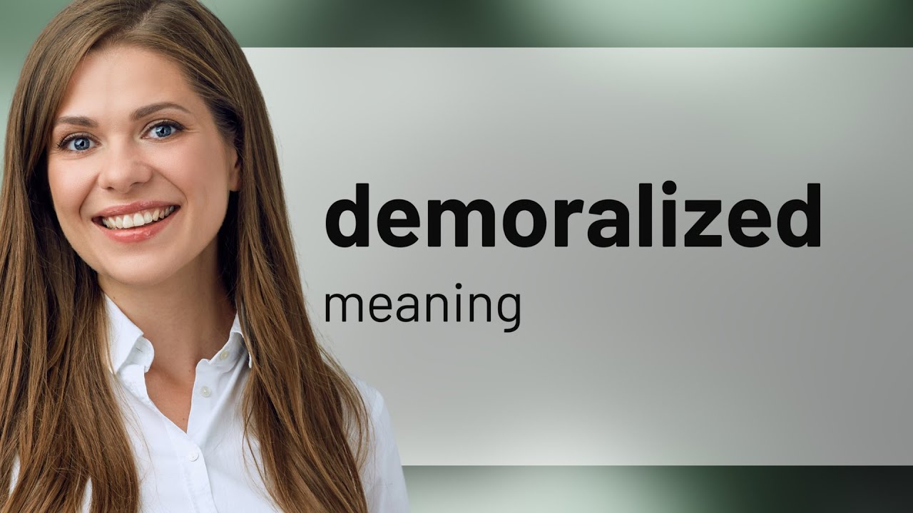 Demoralized — what is DEMORALIZED meaning - YouTube