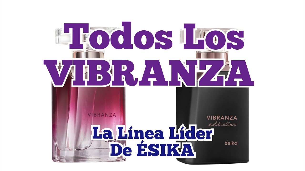 "TODOS LOS VIBRANZA". La Línea Líder de Perfumería de ÉSIKA. Reseña ...
