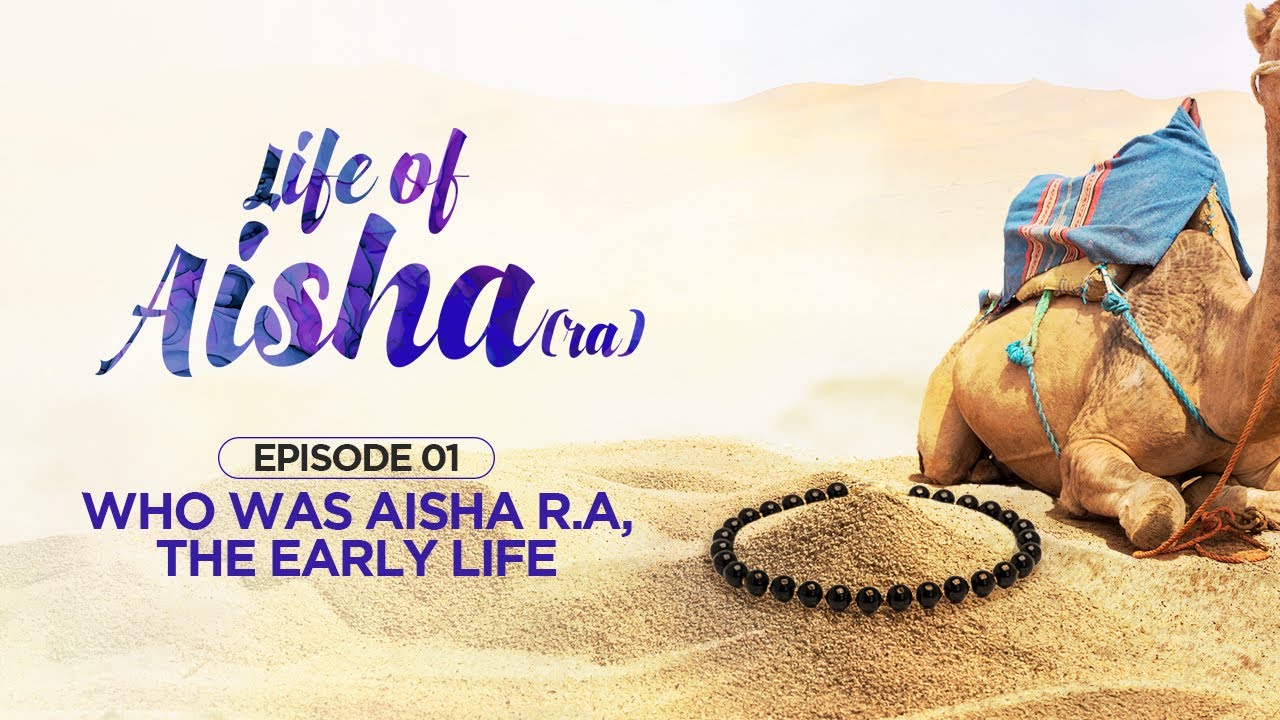 Who Was Aisha RA, The Early Life | Episode 01 | Life of Aisha RA | Ustadha Fatima Barkatulla ...