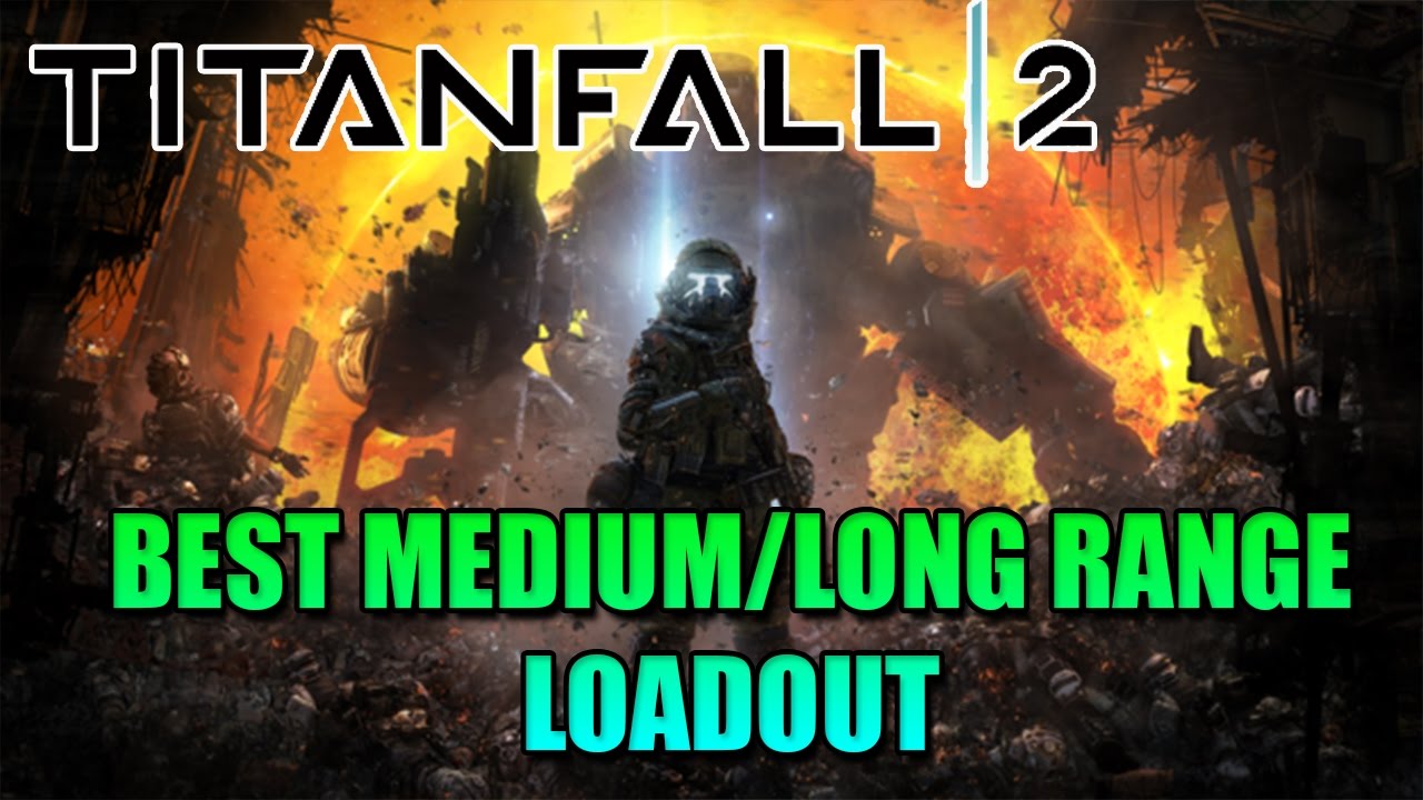 TITANFALL 2: BEST MEDIUM/LONG RANGE LOADOUT! - YouTube