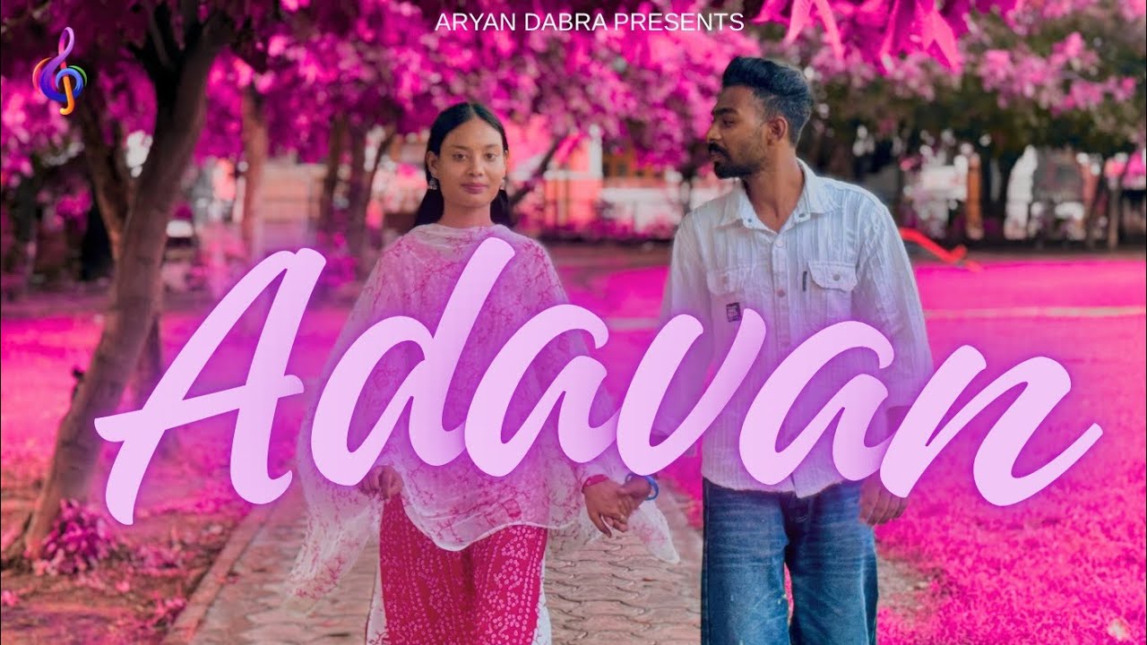 ADAVAN - Official Music Video ( Priyanshu & Sneha ) ARYAN DABRA ...