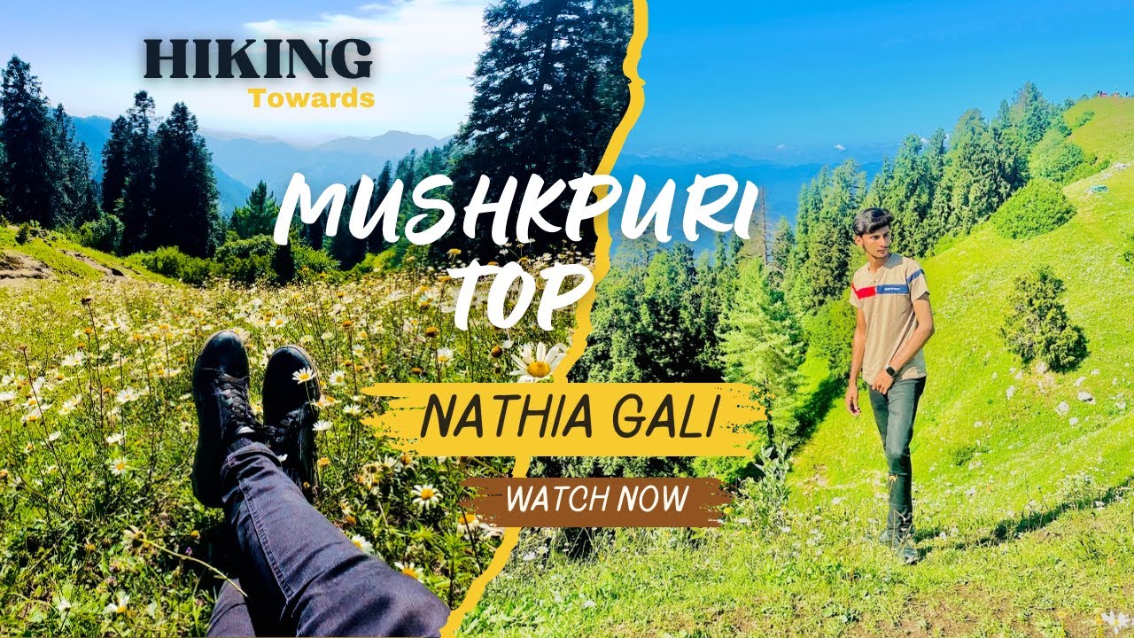 LETS GO TO MUSHKPURI TOP | NATHIA GALI | - YouTube