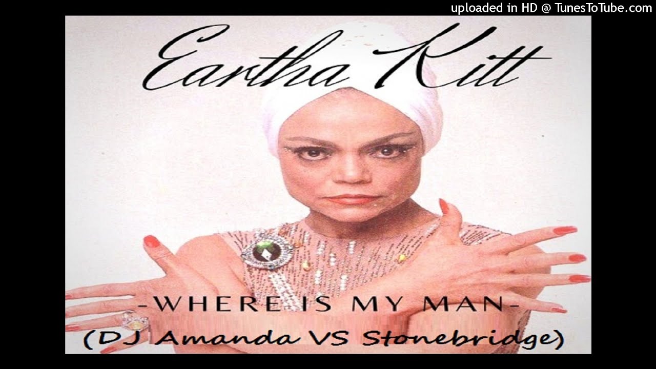 EARTHA KITT - WHERE IS MY MAN 2021 (DJ AMANDA VS STONEBRIDGE) - YouTube