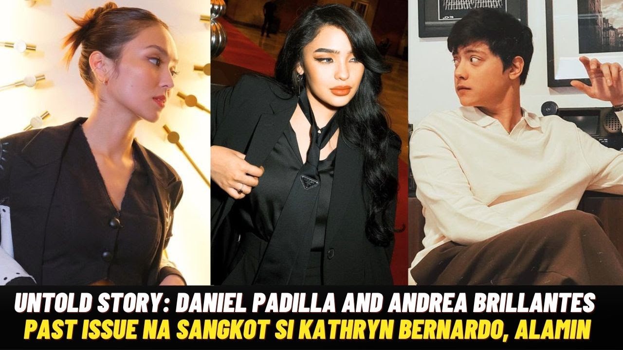 Untold Story Daniel Padilla At Andrea Brillantes Past Issue Na