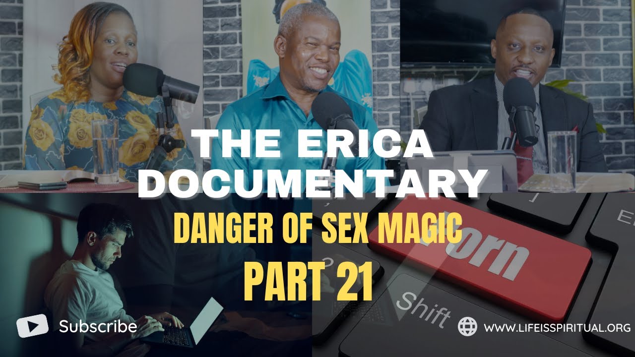 LIFE IS SPIRITUAL PRESENTS - ERICA DOCUMENTARY PART 21 - DANGER OF SEX ...