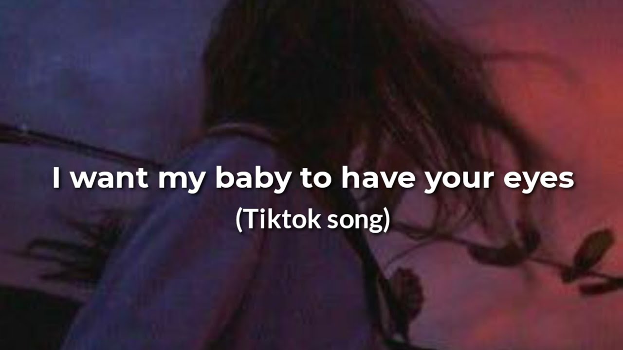 I want my baby to have your eyes (Tiktok song) - YouTube Music