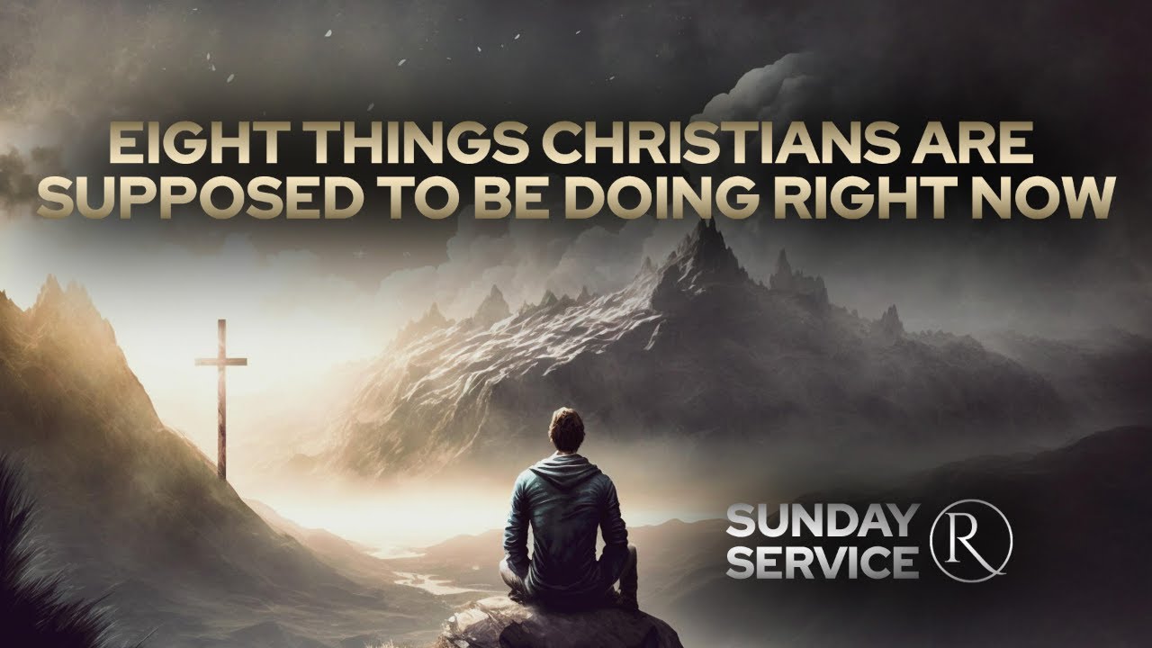 Eight Things Christians Are Supposed to Be Doing Right Now • Sunday ...