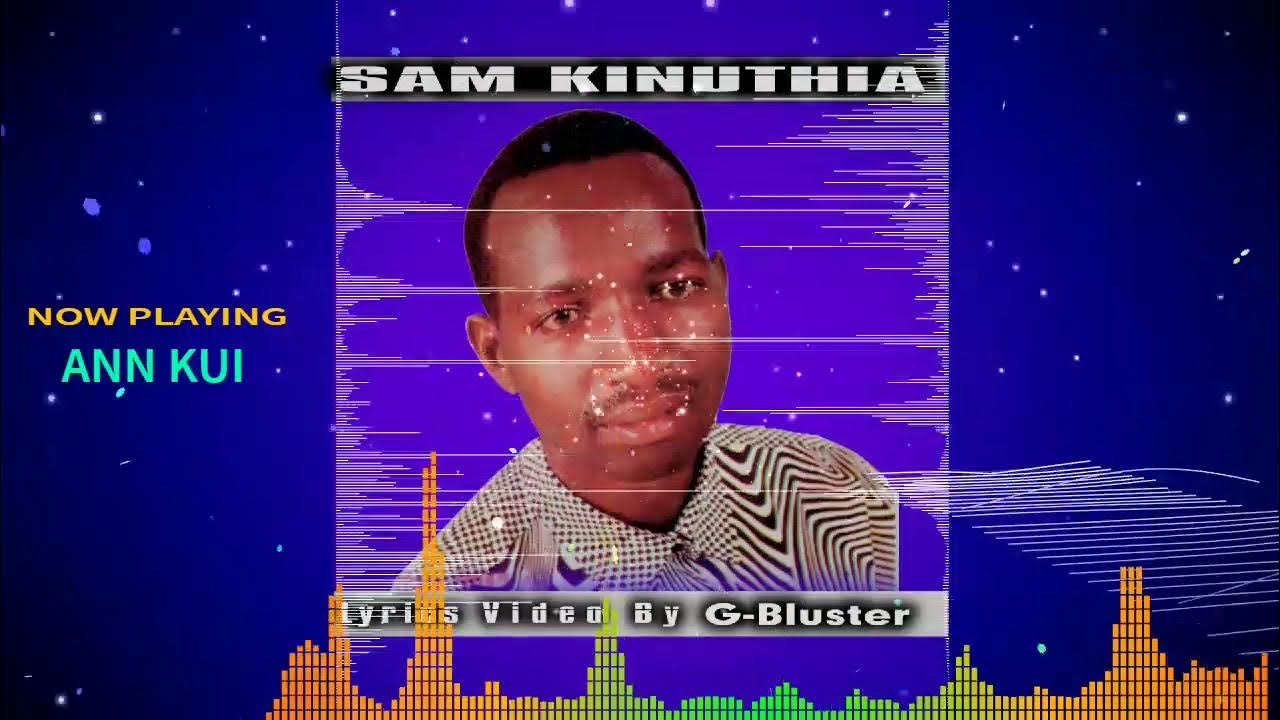 SAM KINUTHIA - ANN KUI - YouTube Music