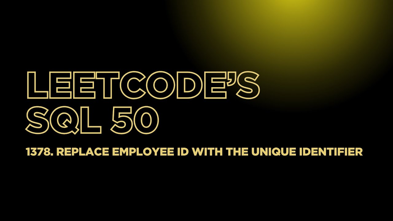 Leetcode's SQL 50 | 1378. Replace Employee ID With The Unique ...