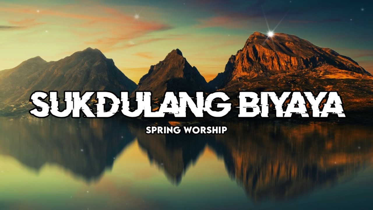 Sukdulang Biyaya - Spring Worship (Lyric Video) - YouTube
