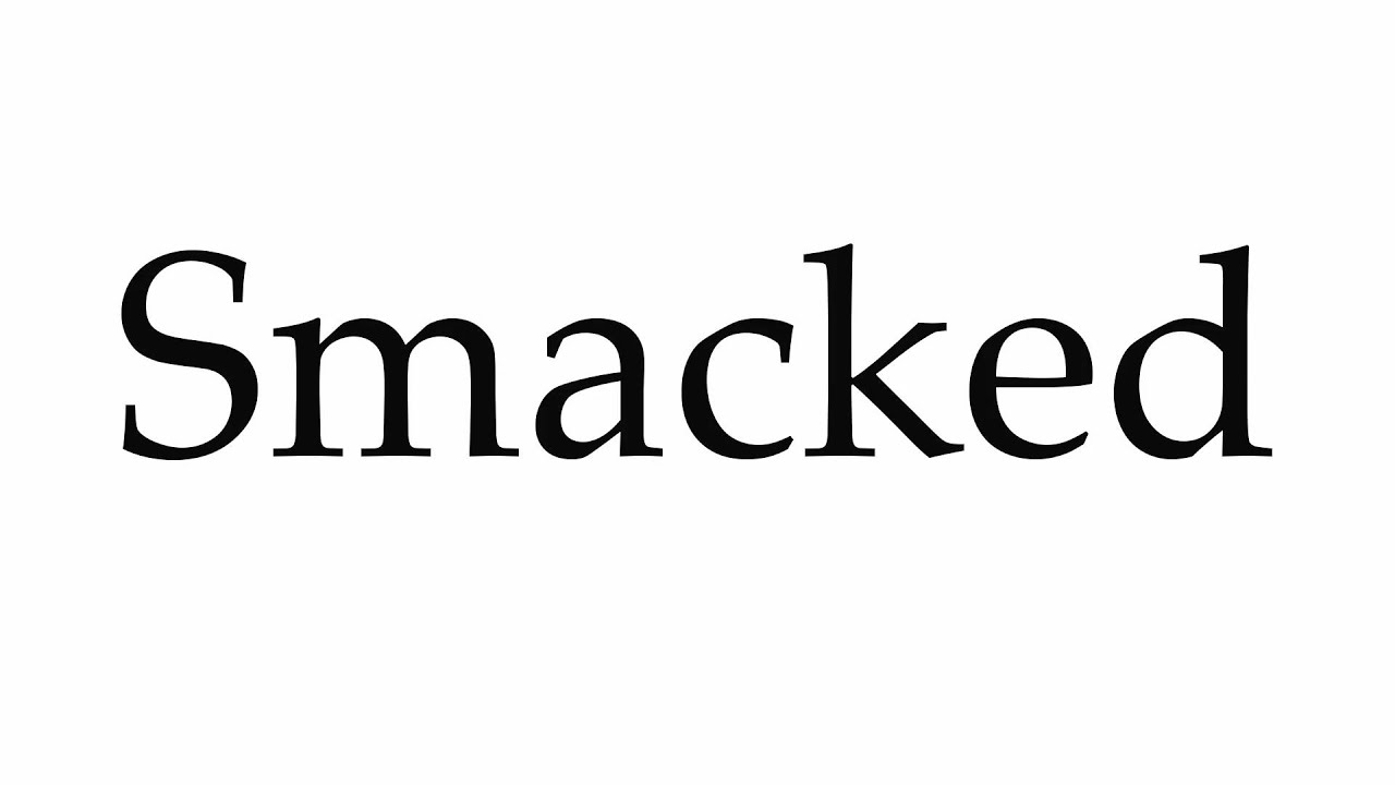 How to Pronounce Smacked - YouTube
