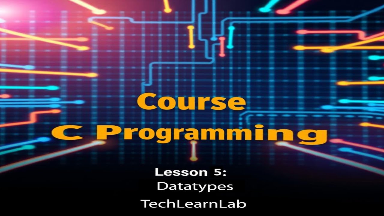 C Programming Course Data Types Lesson 5 Techlearnlab Youtube 7897