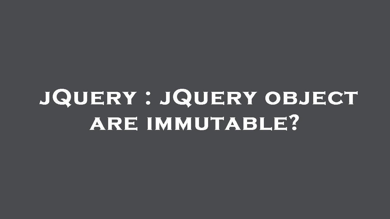 Jquery Jquery Object Are Immutable Youtube
