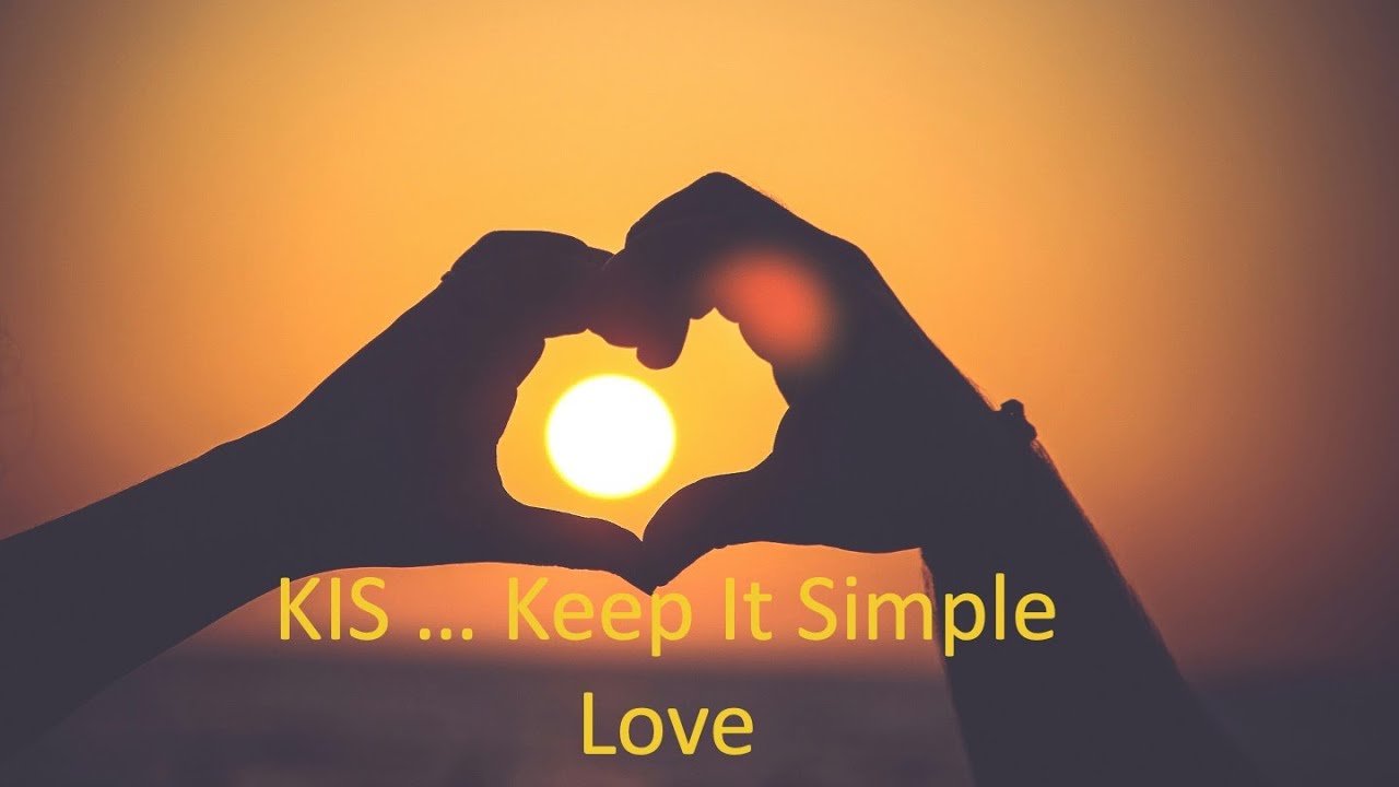 KIS ... Keep It Simple ... Love - YouTube