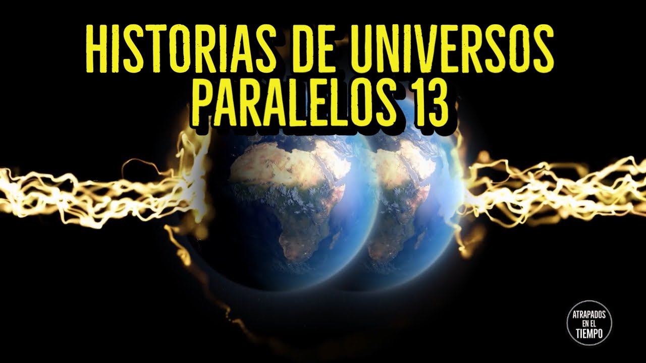 Historias de Universos Paralelos 13 - YouTube