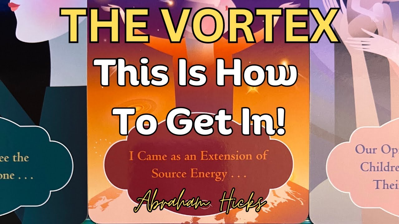 THE VORTEX: What It Is and How To Get There - Abraham Hicks Cards Help ...