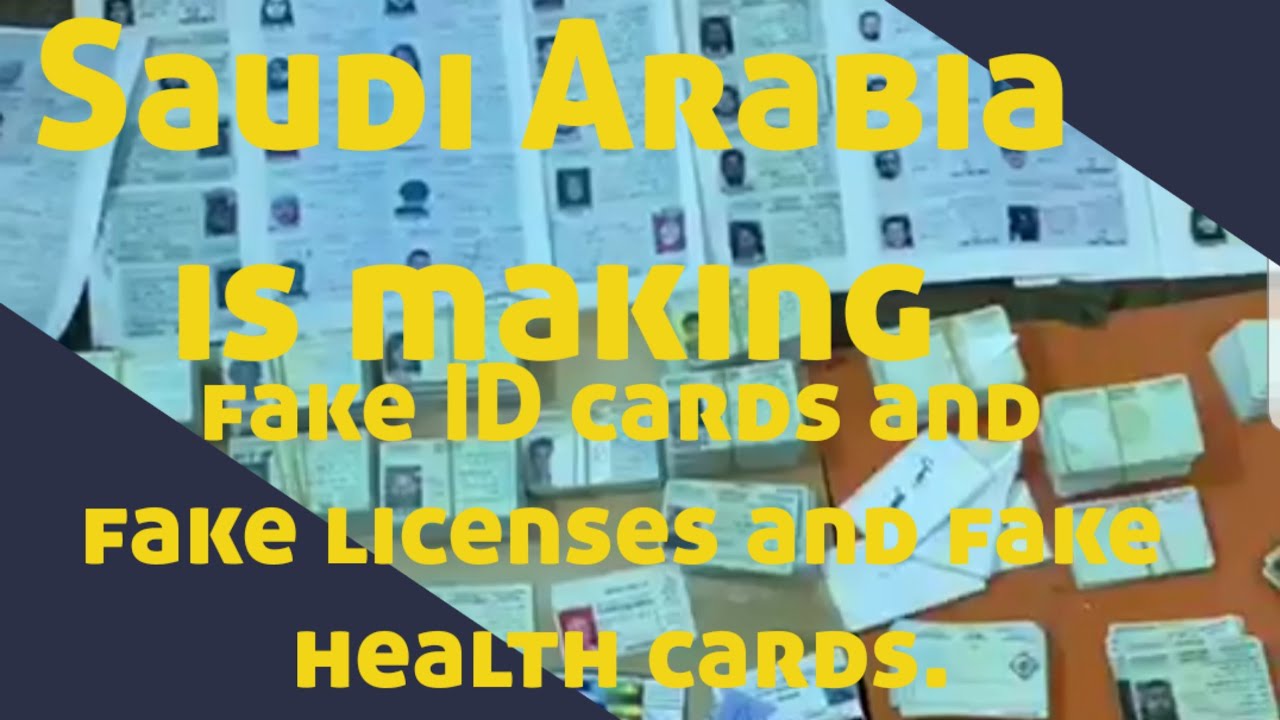 Saudi Arabia is making fake ID cards and fake licenses and fake health ...