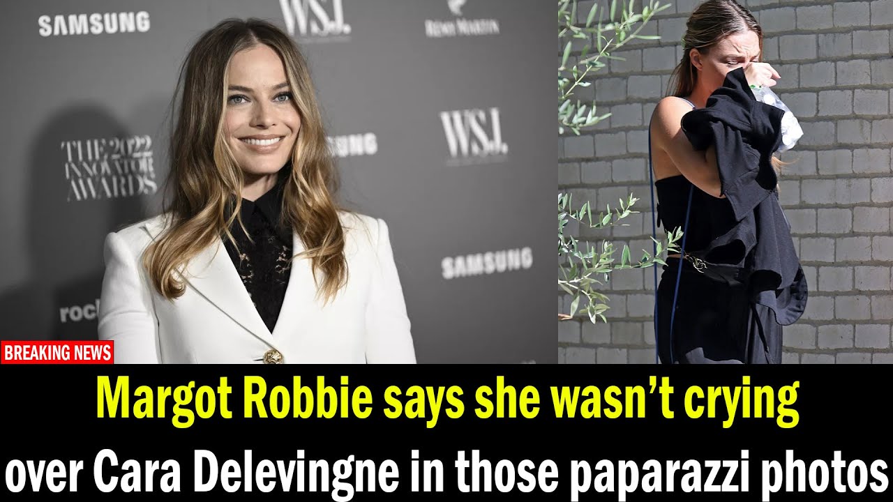 Margot Robbie says she wasn’t crying over Cara Delevingne in those ...