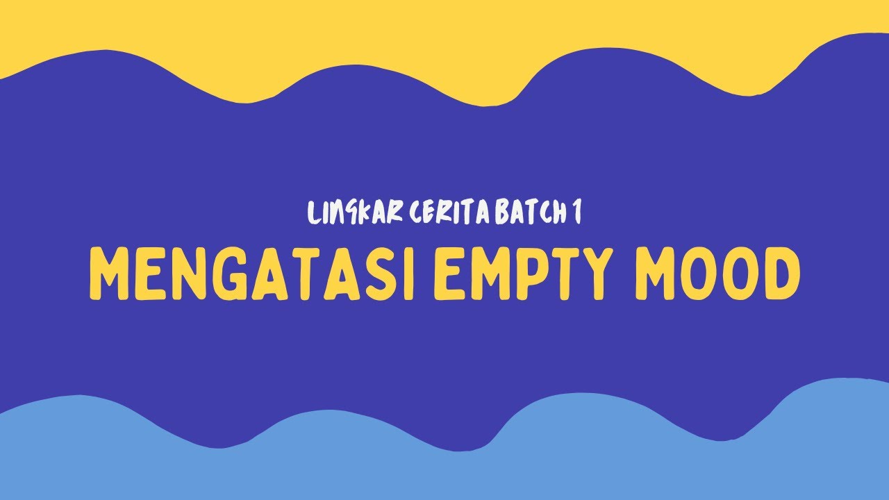 Mengatasi Empty Mood [RECAP LINGKAR CERITA BATCH 1] - YouTube