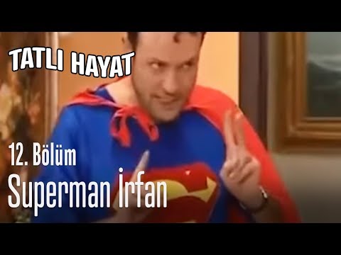 Superman İrfan! - Tatlı Hayat 12. Bölüm